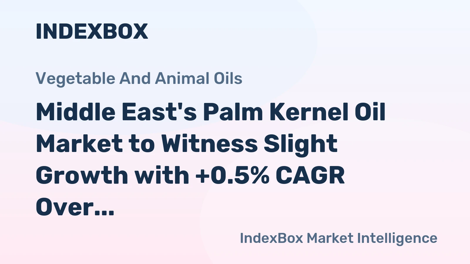 Middle East's Palm Kernel Oil Market to Witness Slight Growth with +0.5% CAGR Over Next Decade