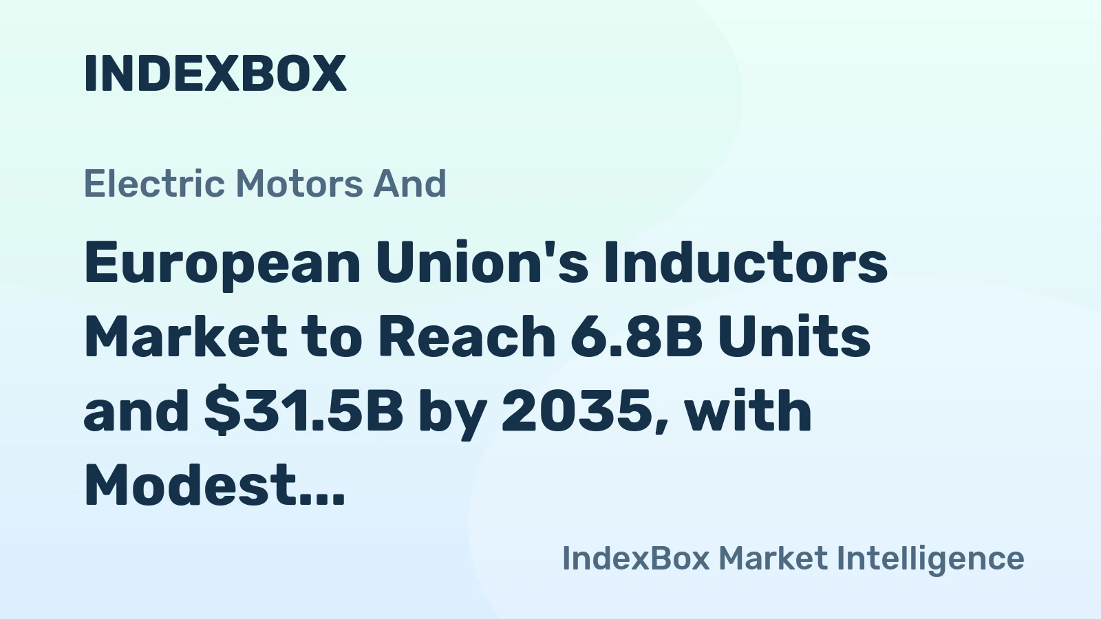 European Union's Inductors Market to Reach 6.8B Units and $31.5B by 2035, with Modest Growth Anticipated