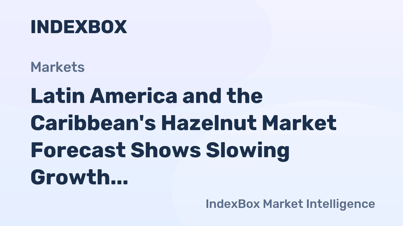 Latin America and the Caribbean's Hazelnut Market Forecast Shows Slowing Growth With a 0.6% CAGR in Value