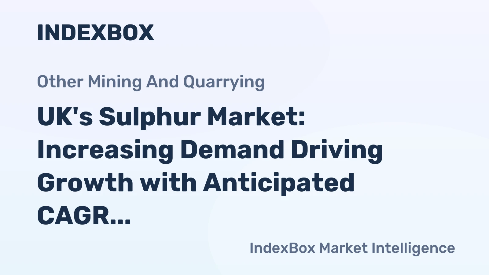 UK's Sulphur Market: Increasing Demand Driving Growth with Anticipated CAGR of +0.9%