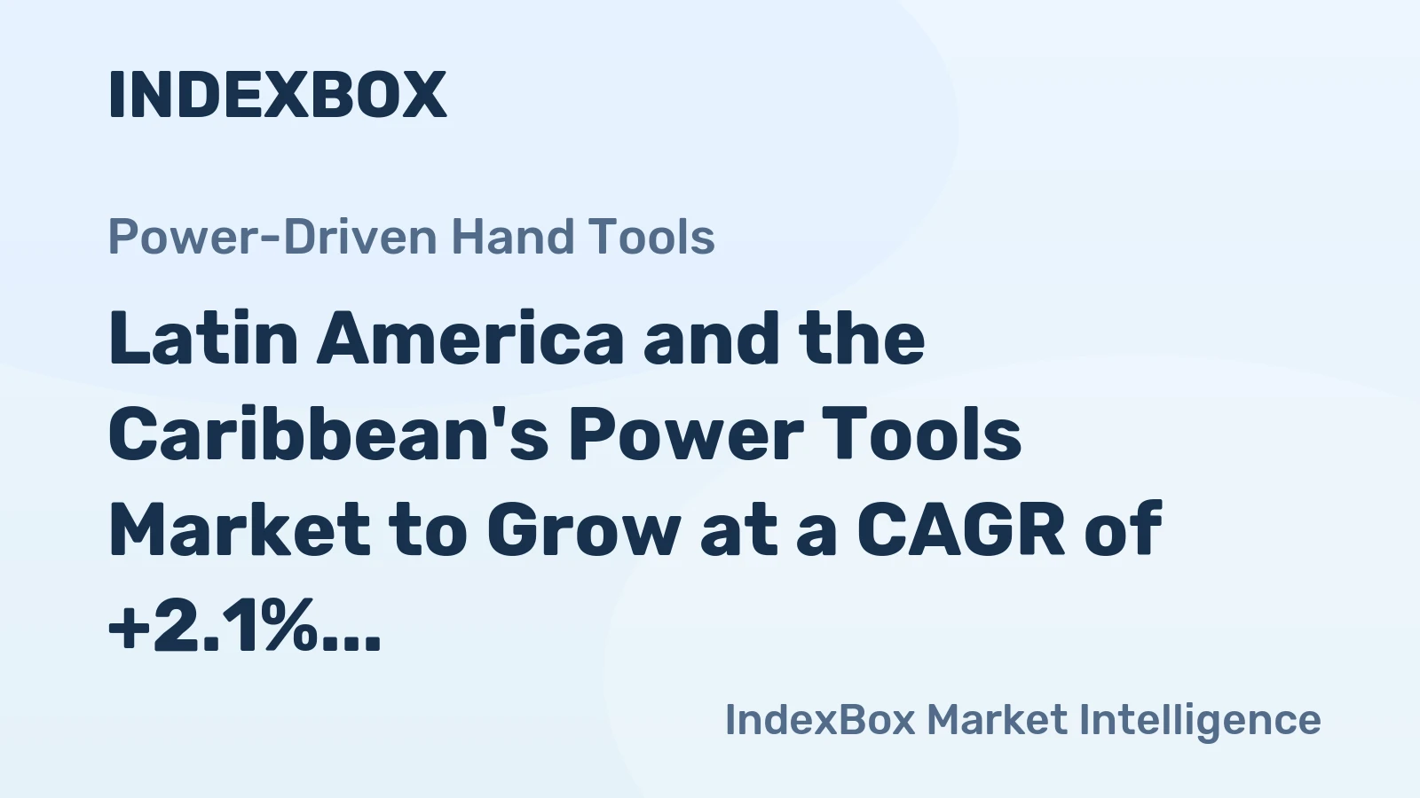 Latin America and the Caribbean's Power Tools Market to Grow at a CAGR of +2.1% and Reach $3.2B by 2035