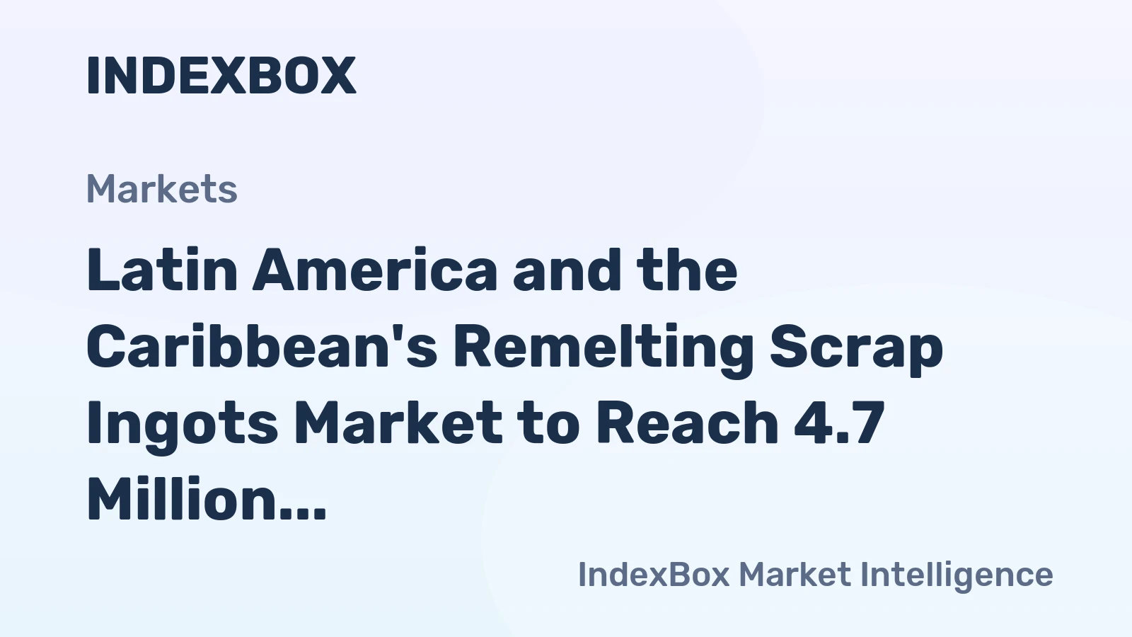 Latin America and the Caribbean's Remelting Scrap Ingots Market to Reach 4.7 Million Tons and $4.2 Billion