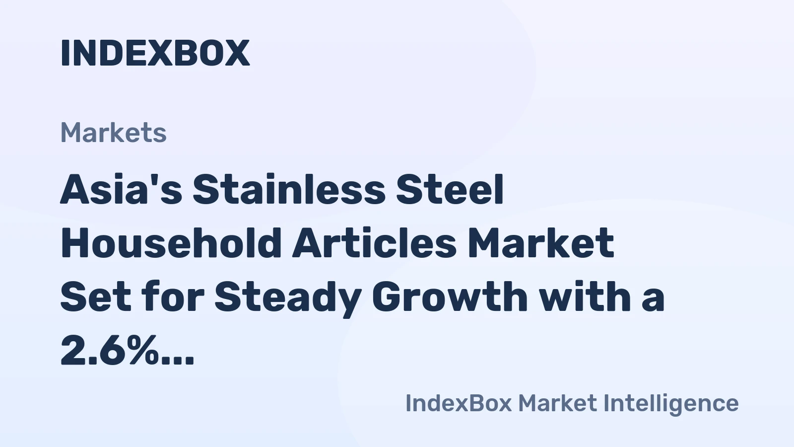 Asia's Stainless Steel Household Articles Market Set for Steady Growth with a 2.6% CAGR in Value