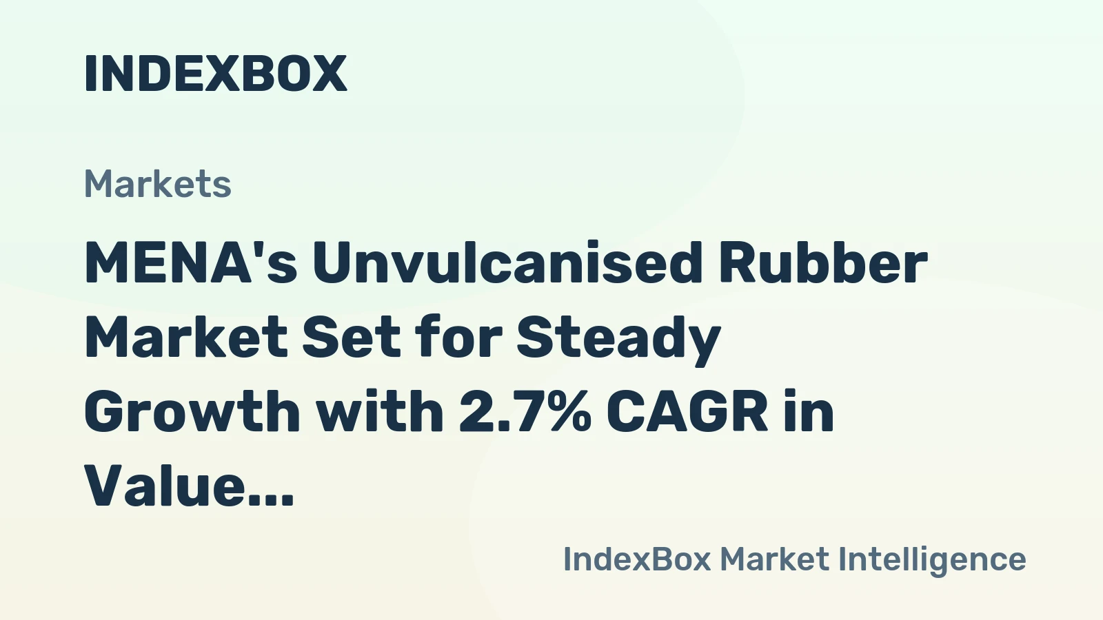 MENA's Unvulcanised Rubber Market Set for Steady Growth with 2.7% CAGR in Value