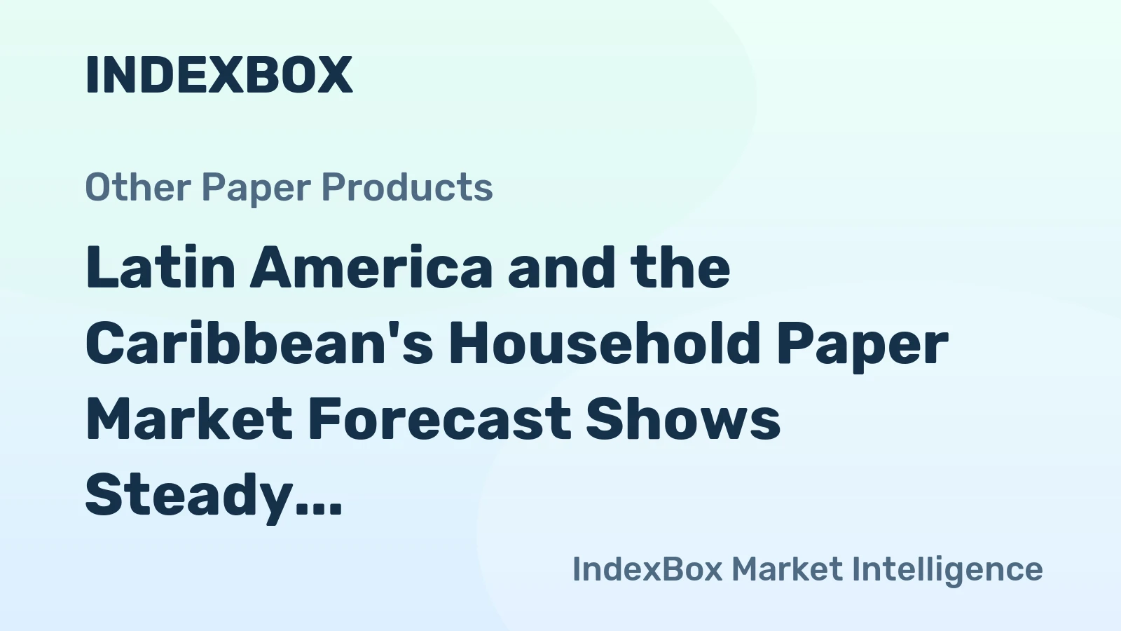 Latin America and the Caribbean's Household Paper Market Forecast Shows Steady Growth with a 1.8% CAGR