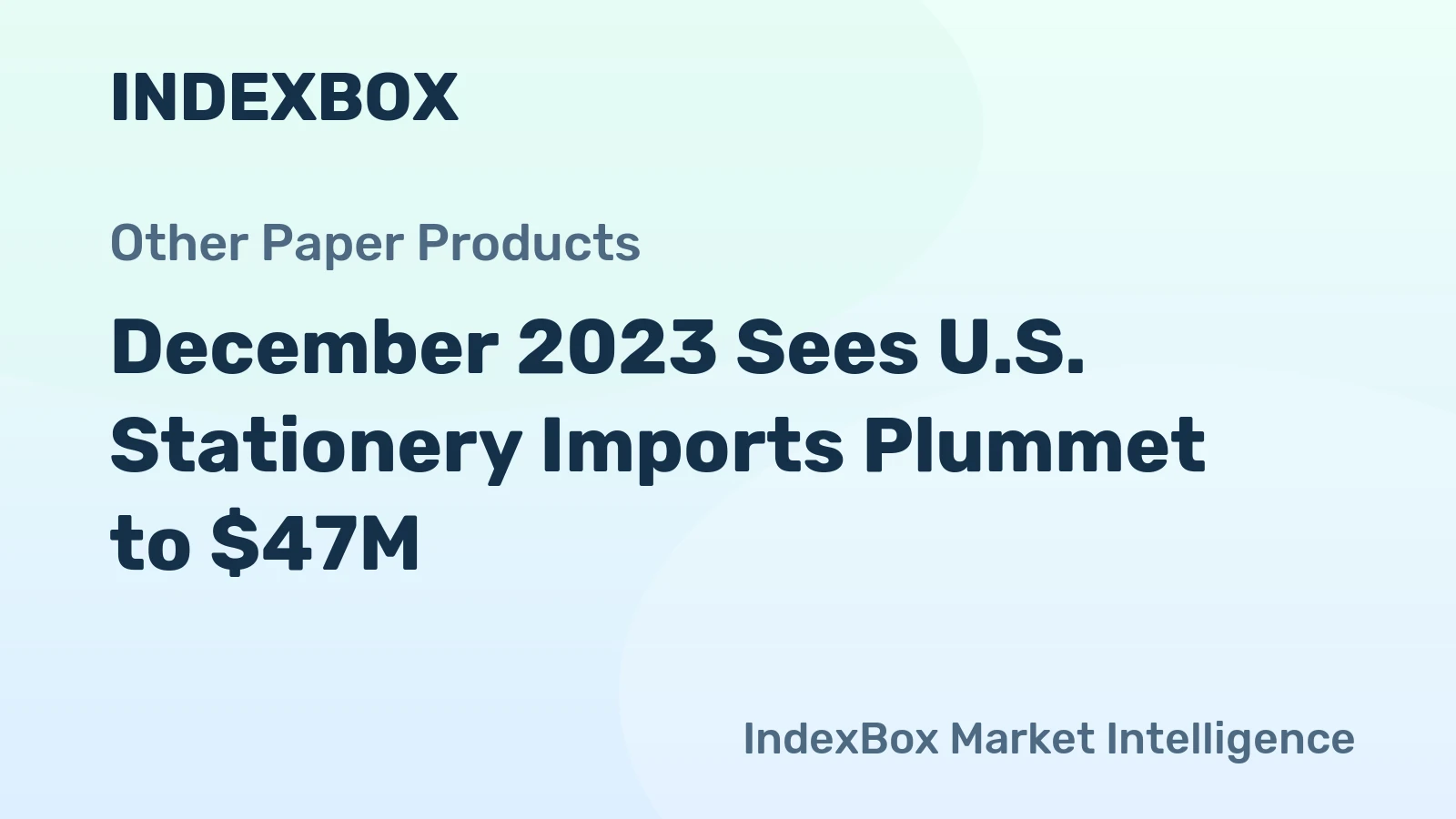 December 2023 Sees U.S. Stationery Imports Plummet to $47M
