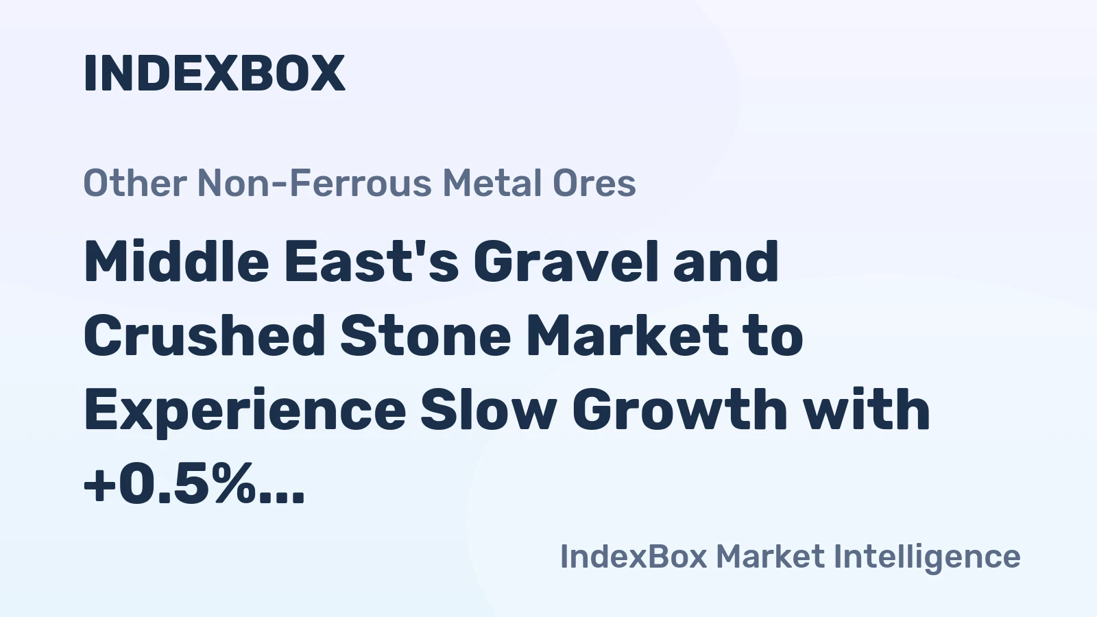 Middle East's Gravel and Crushed Stone Market to Experience Slow Growth with +0.5% CAGR