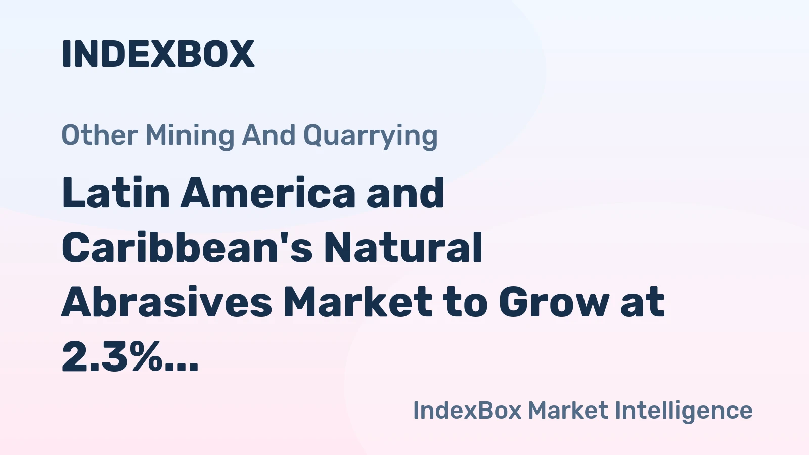 Latin America and Caribbean's Natural Abrasives Market to Grow at 2.3% CAGR, Reaching $4.8B by 2035