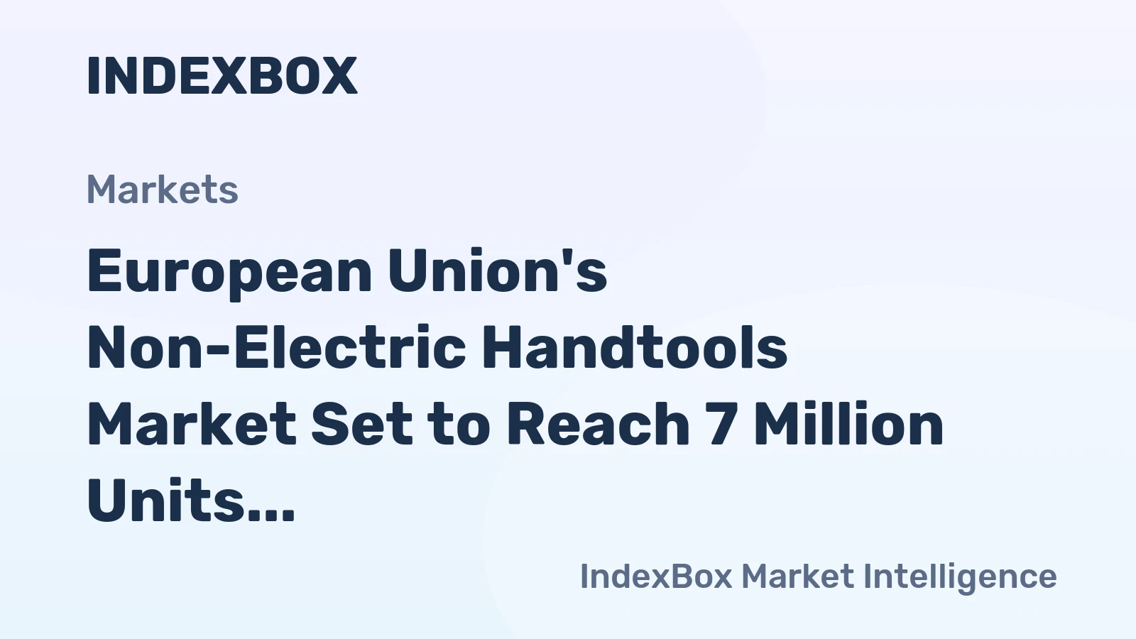 European Union's Non-Electric Handtools Market Set to Reach 7 Million Units and $1.4 Billion by 2035
