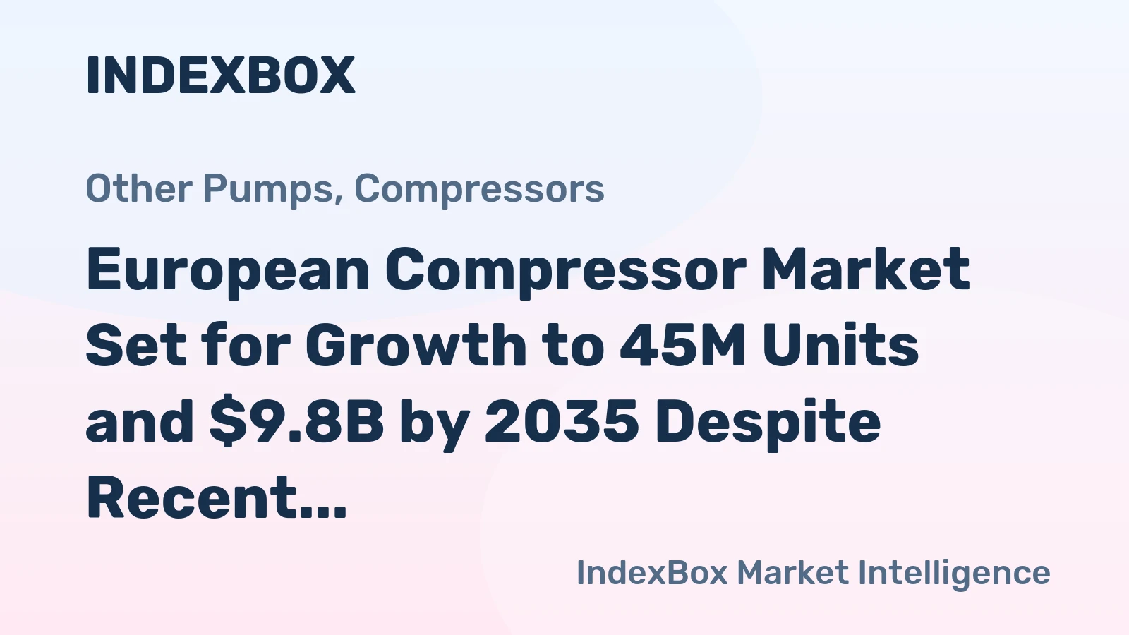European Compressor Market Set for Growth to 45M Units and $9.8B by 2035 Despite Recent Contraction