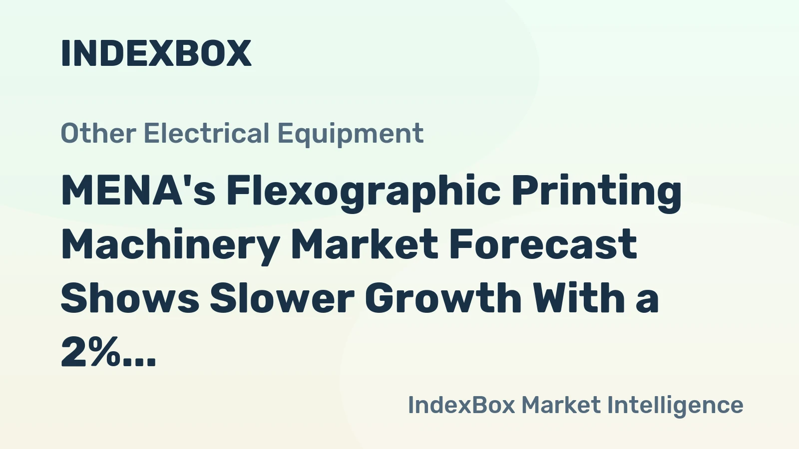 MENA's Flexographic Printing Machinery Market Forecast Shows Slower Growth With a 2% Value CAGR