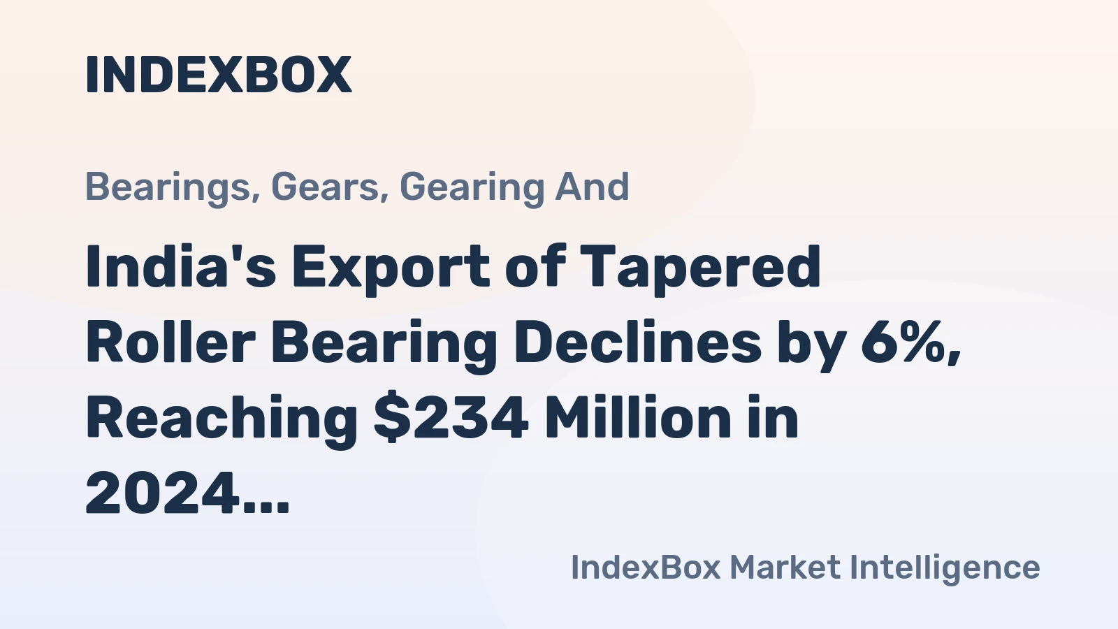 India's Export of Tapered Roller Bearing Declines by 6%, Reaching $234 Million in 2024