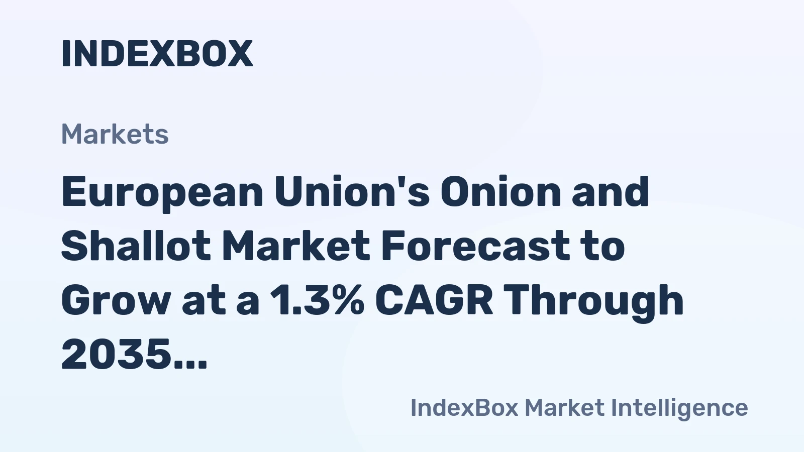 European Union's Onion and Shallot Market Forecast to Grow at a 1.3% CAGR Through 2035