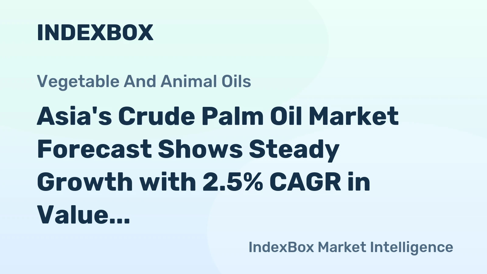 Asia's Crude Palm Oil Market Forecast Shows Steady Growth with 2.5% CAGR in Value Through 2035