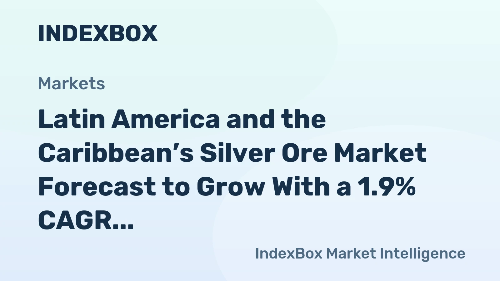 Latin America and the Caribbean’s Silver Ore Market Forecast to Grow With a 1.9% CAGR