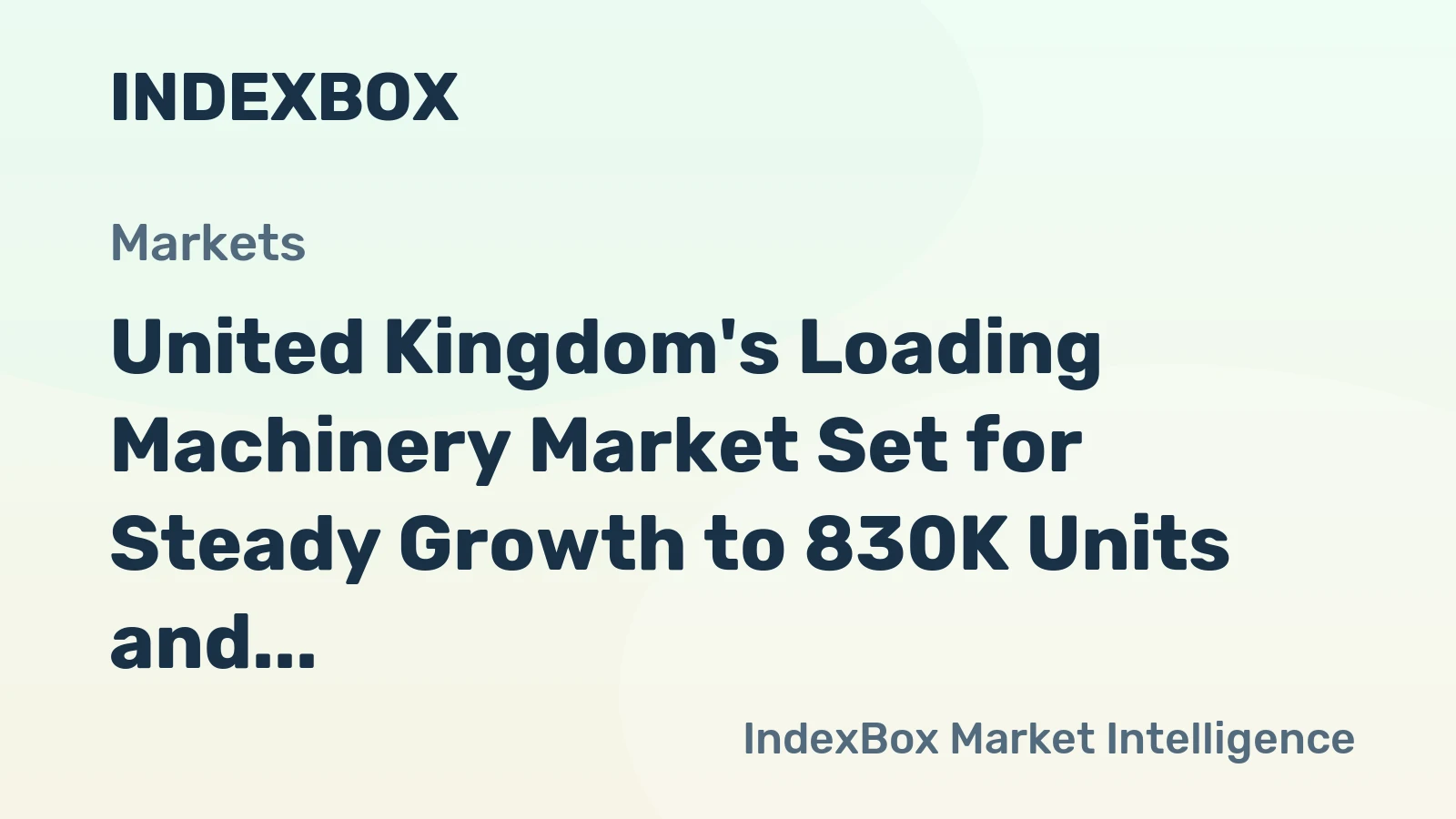 United Kingdom's Loading Machinery Market Set for Steady Growth to 830K Units and $11.2B Value