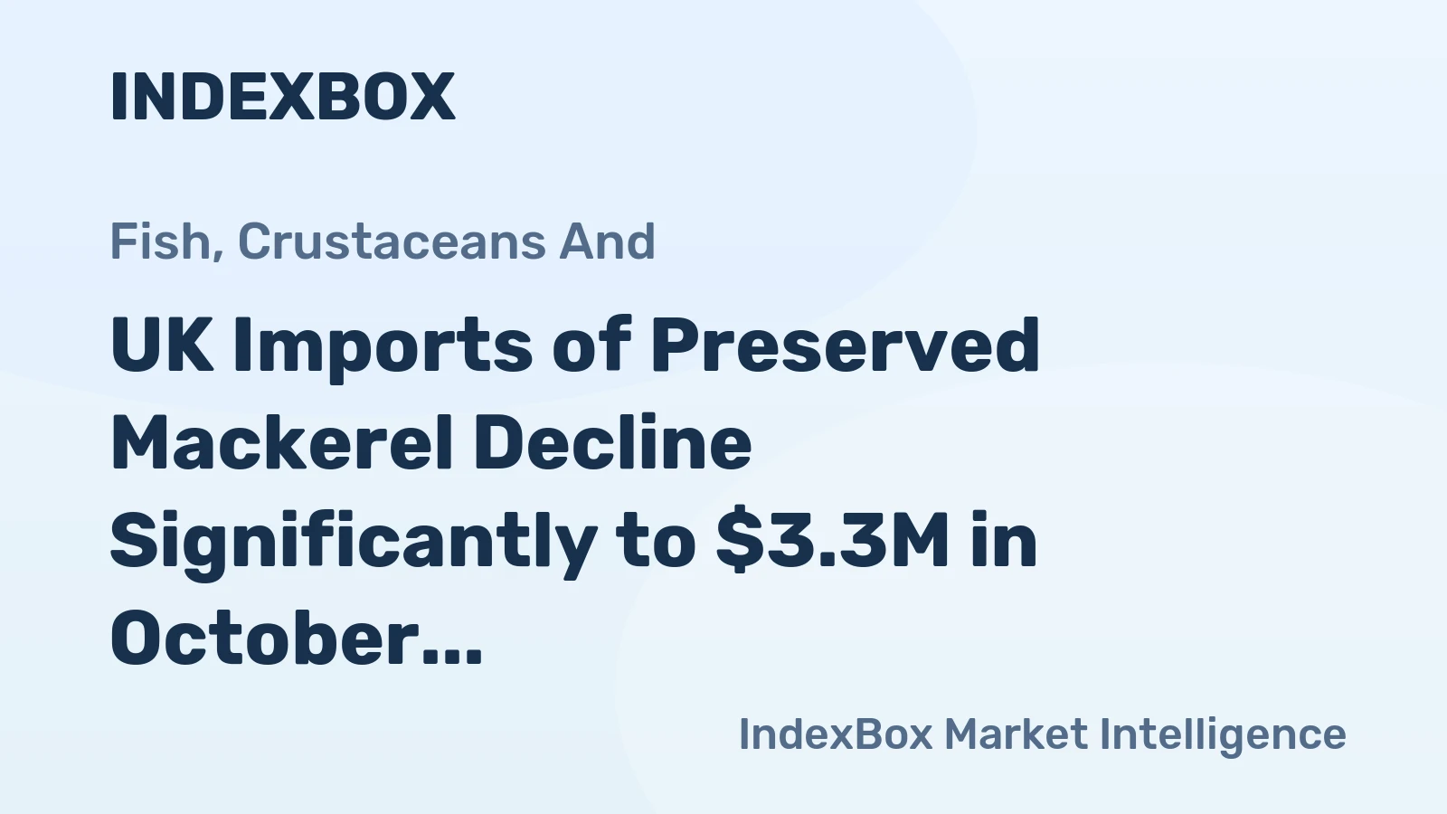 UK Imports of Preserved Mackerel Decline Significantly to $3.3M in October 2023