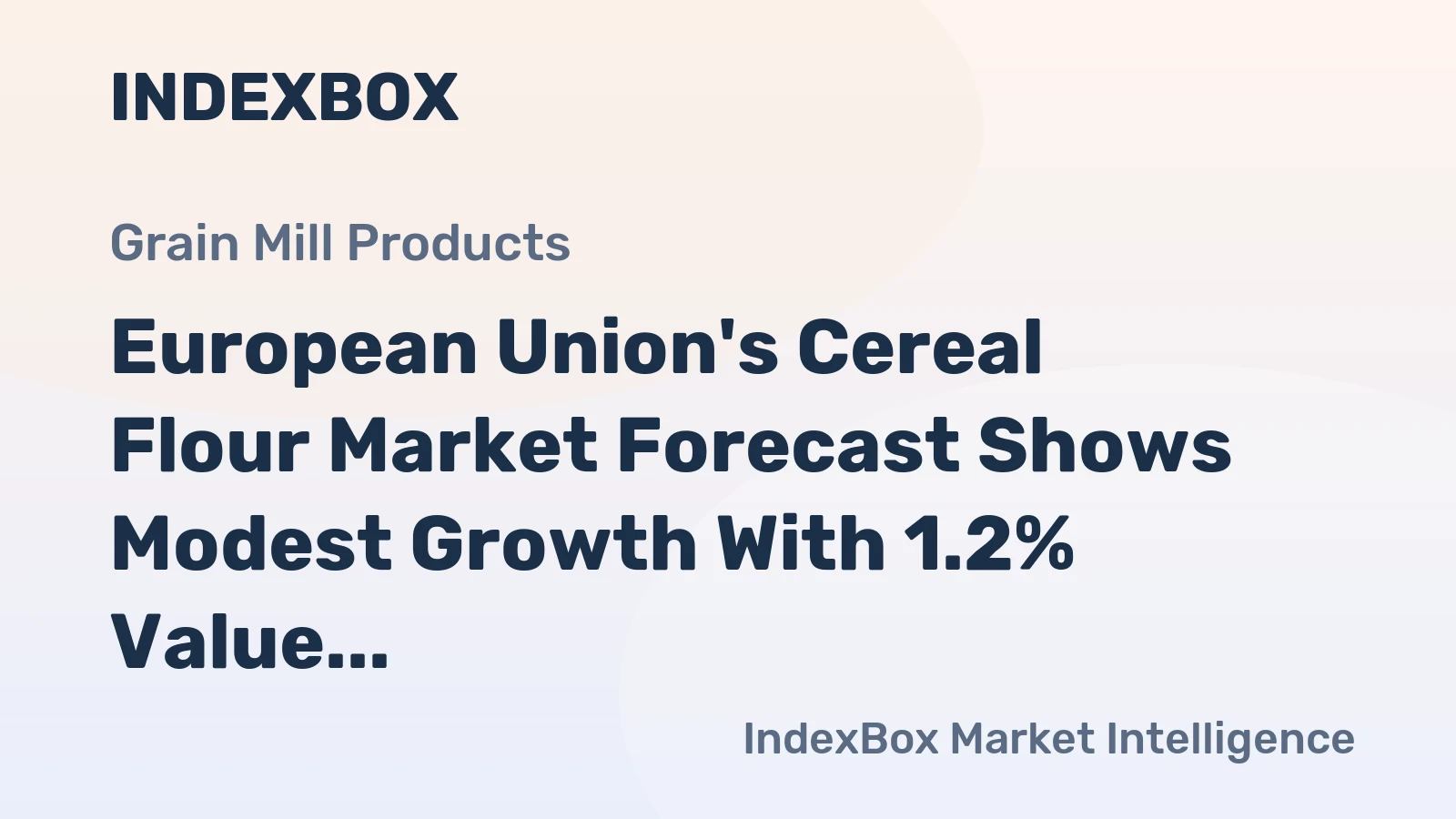 European Union's Cereal Flour Market Forecast Shows Modest Growth With 1.2% Value CAGR Through 2035