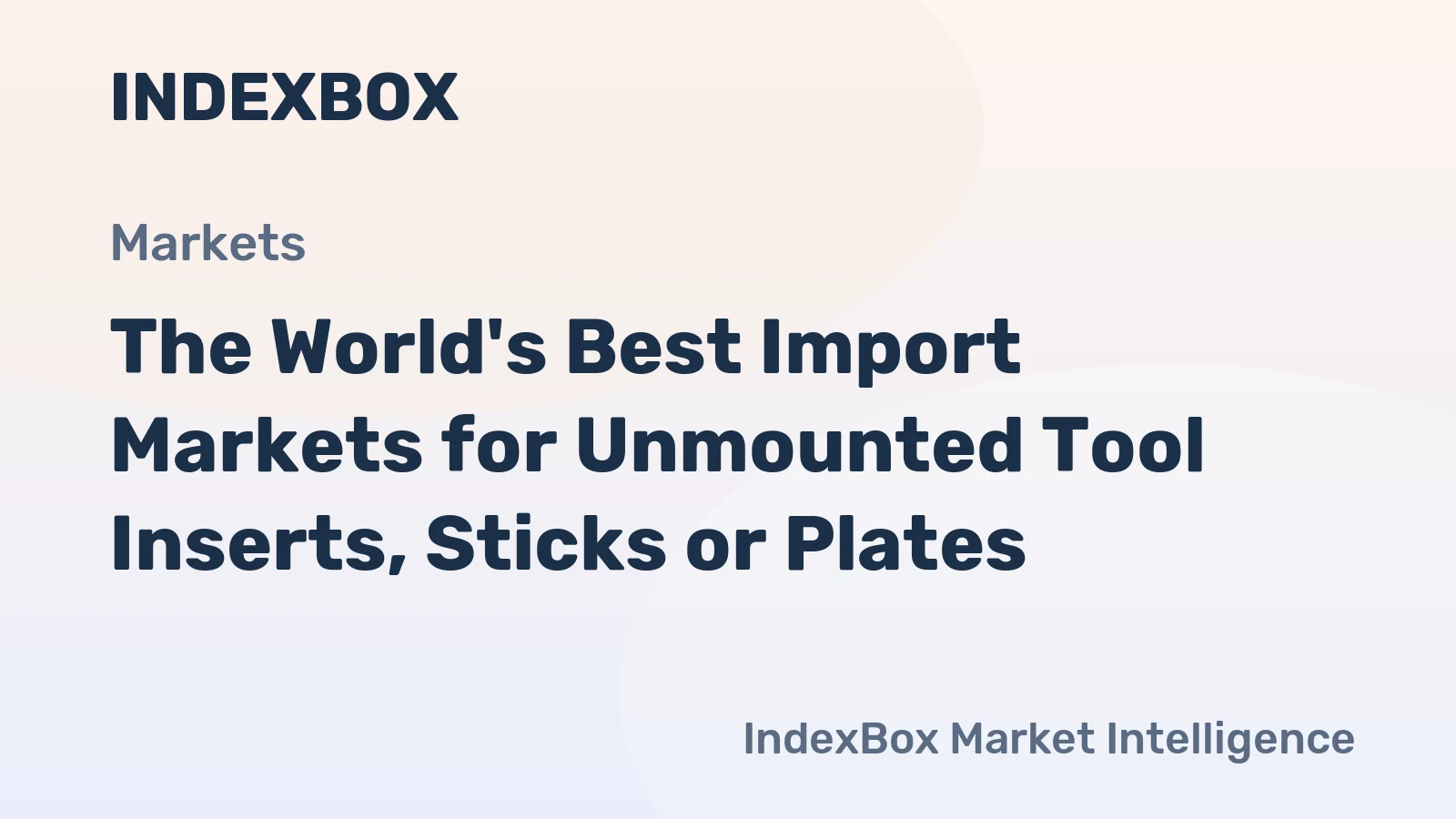 The World's Best Import Markets for Unmounted Tool Inserts, Sticks or Plates