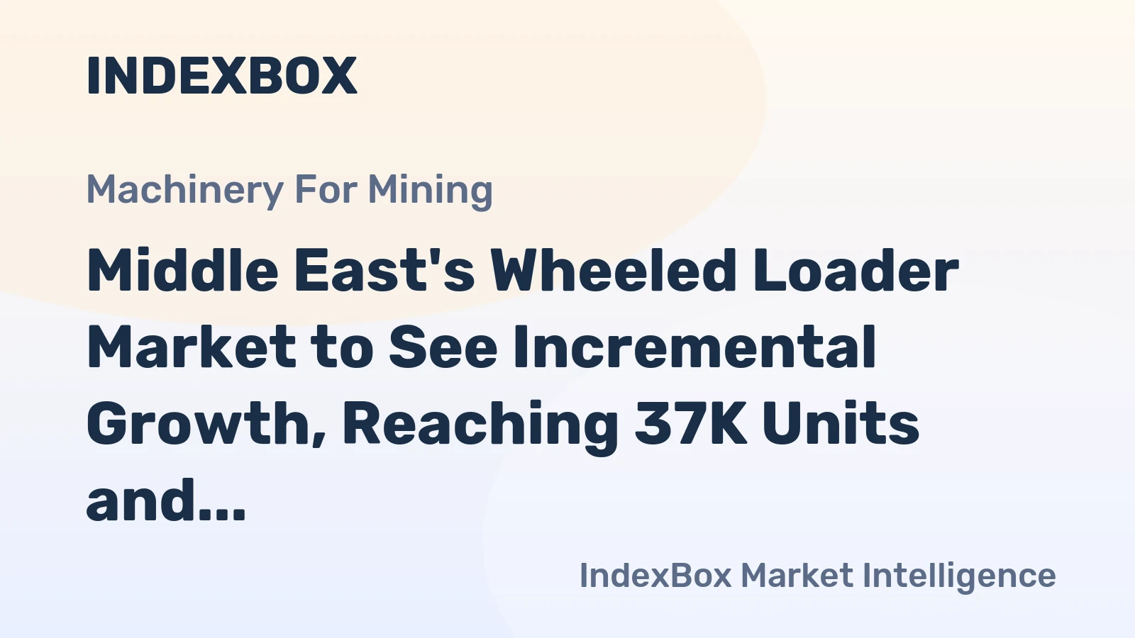 Middle East's Wheeled Loader Market to See Incremental Growth, Reaching 37K Units and $1B in Value by 2035
