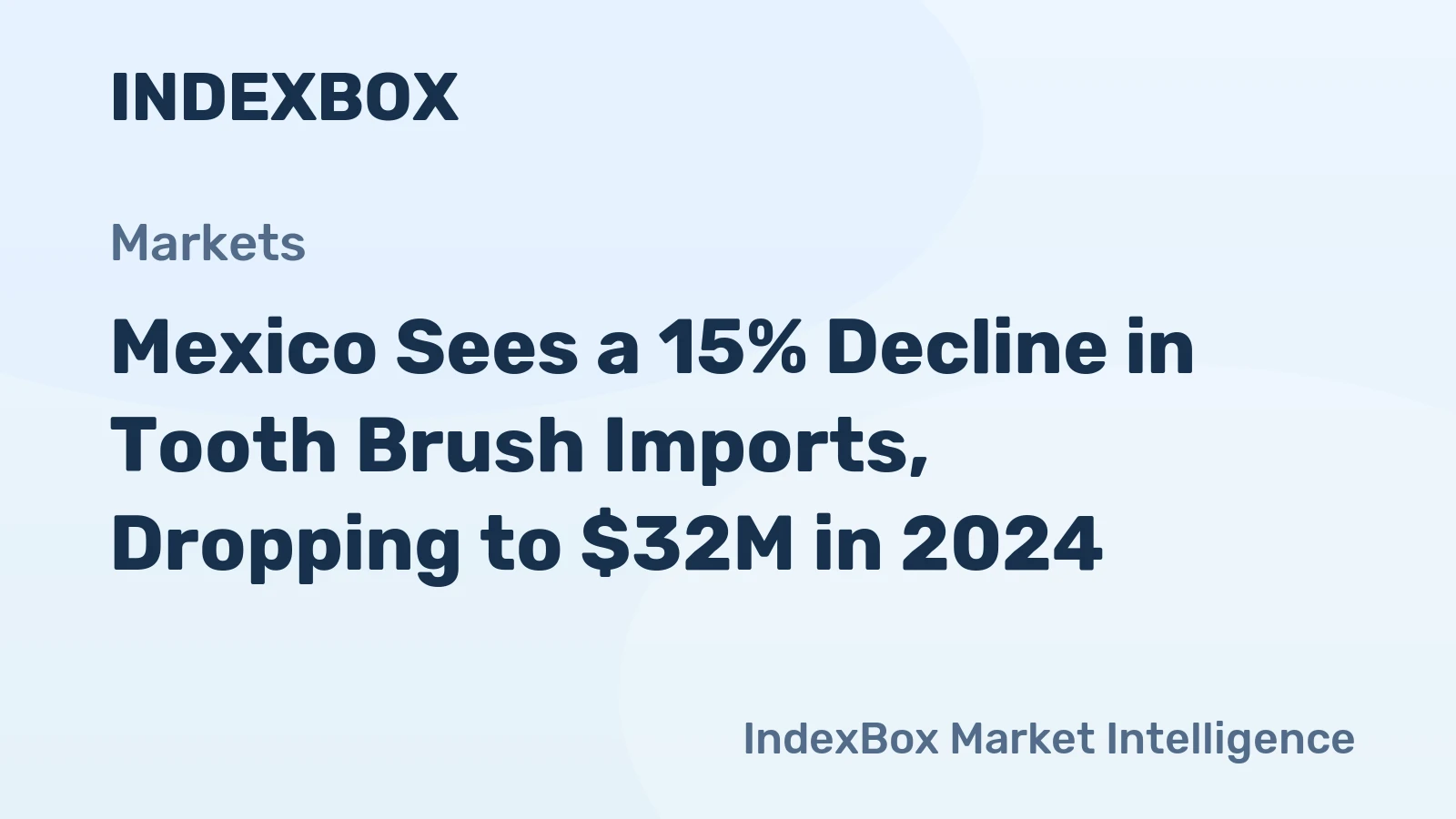 Mexico Sees a 15% Decline in Tooth Brush Imports, Dropping to $32M in 2024