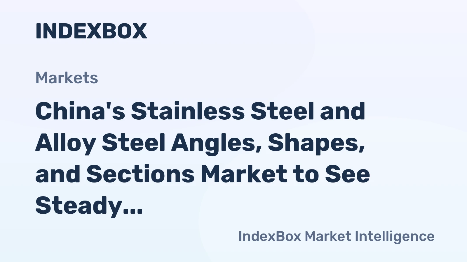 China's Stainless Steel and Alloy Steel Angles, Shapes, and Sections Market to See Steady Growth with a CAGR of +1.5% by 2035