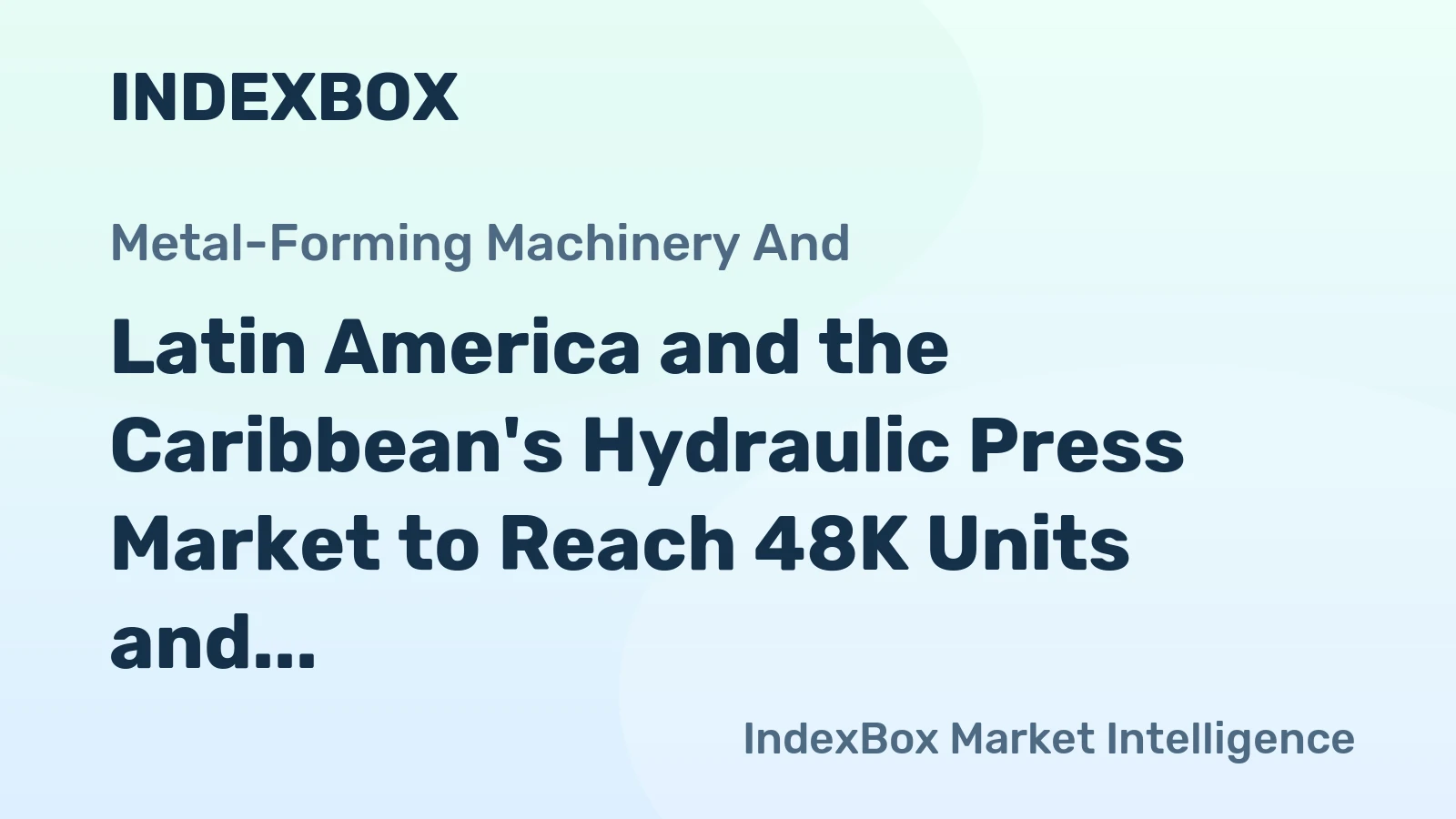 Latin America and the Caribbean's Hydraulic Press Market to Reach 48K Units and $157M by 2035