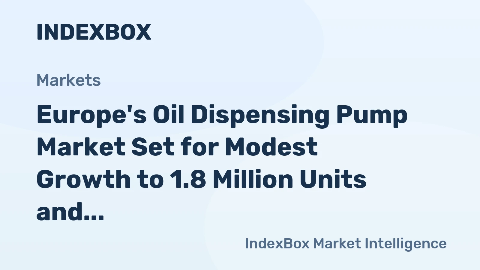 Europe's Oil Dispensing Pump Market Set for Modest Growth to 1.8 Million Units and $2.1 Billion by 2035