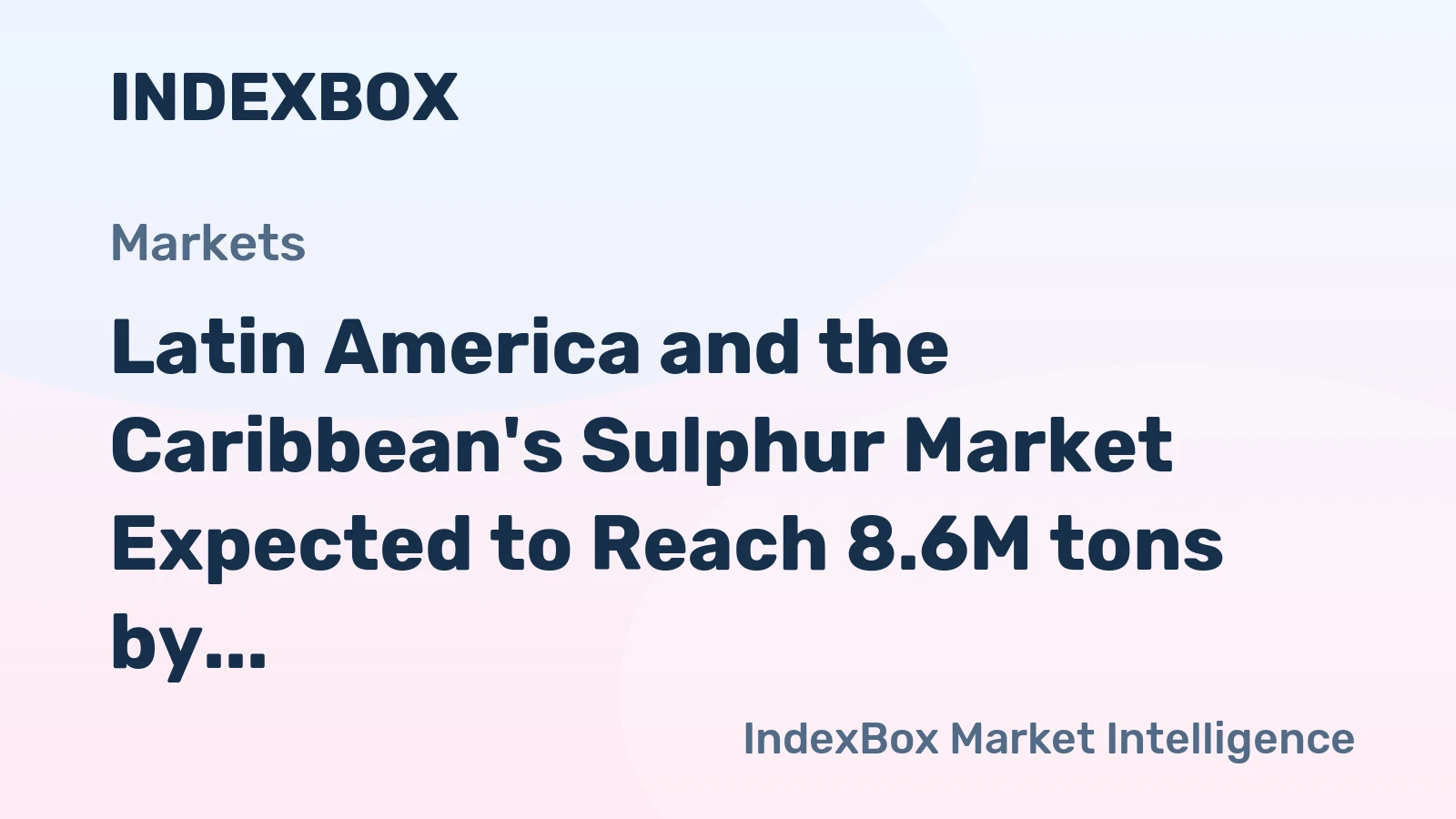 Latin America and the Caribbean's Sulphur Market Expected to Reach 8.6M tons by 2035