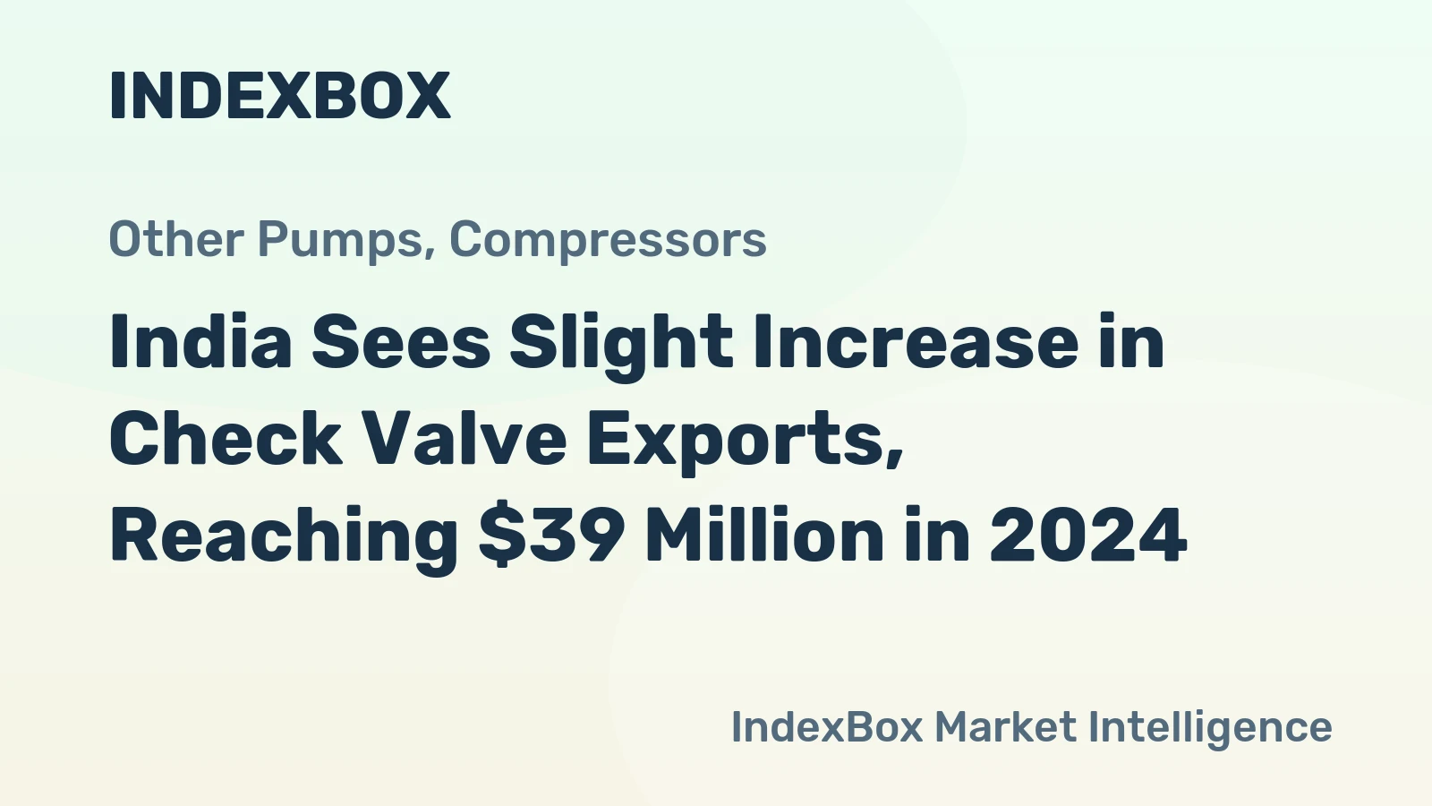 India Sees Slight Increase in Check Valve Exports, Reaching $39 Million in 2024