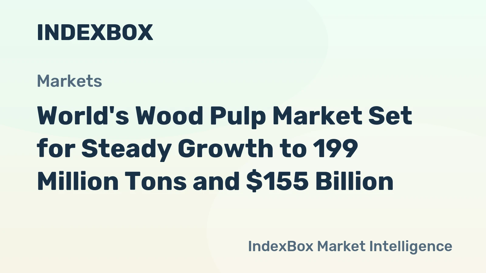 World's Wood Pulp Market Set for Steady Growth to 199 Million Tons and $155 Billion