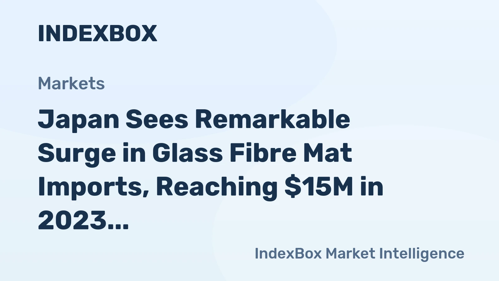 Japan Sees Remarkable Surge in Glass Fibre Mat Imports, Reaching $15M in 2023