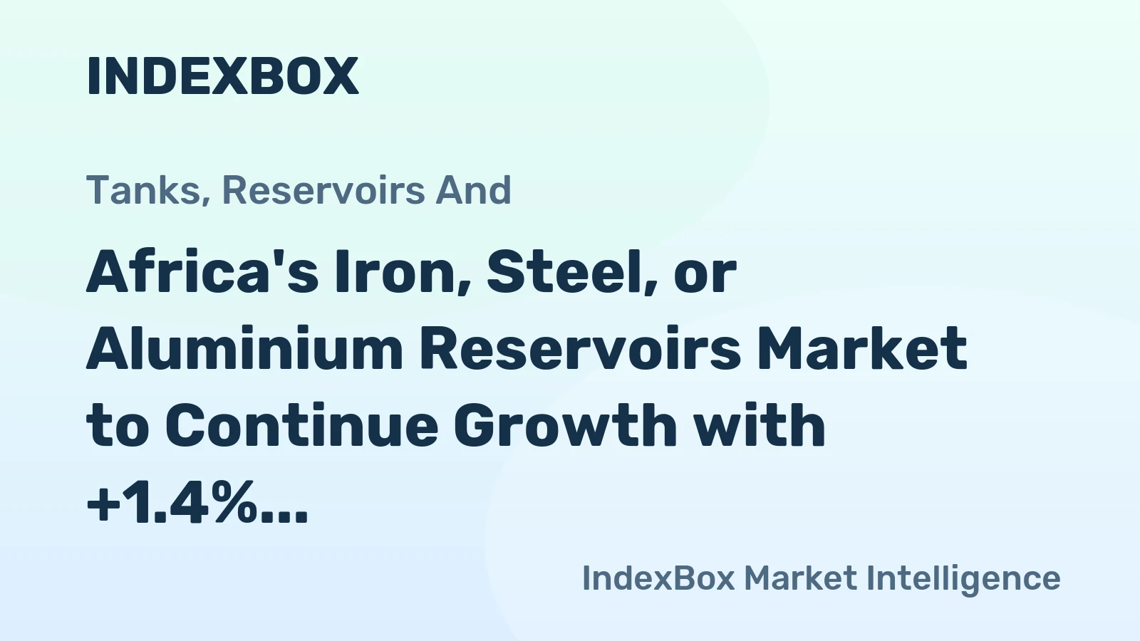 Africa's Iron, Steel, or Aluminium Reservoirs Market to Continue Growth with +1.4% CAGR