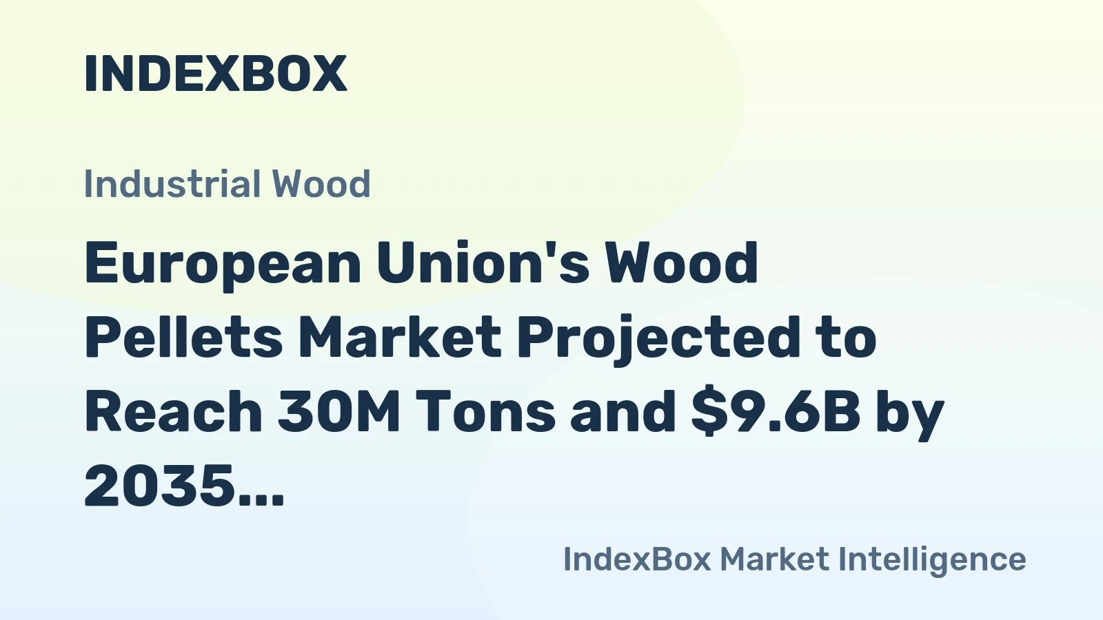 European Union's Wood Pellets Market Projected to Reach 30M Tons and $9.6B by 2035