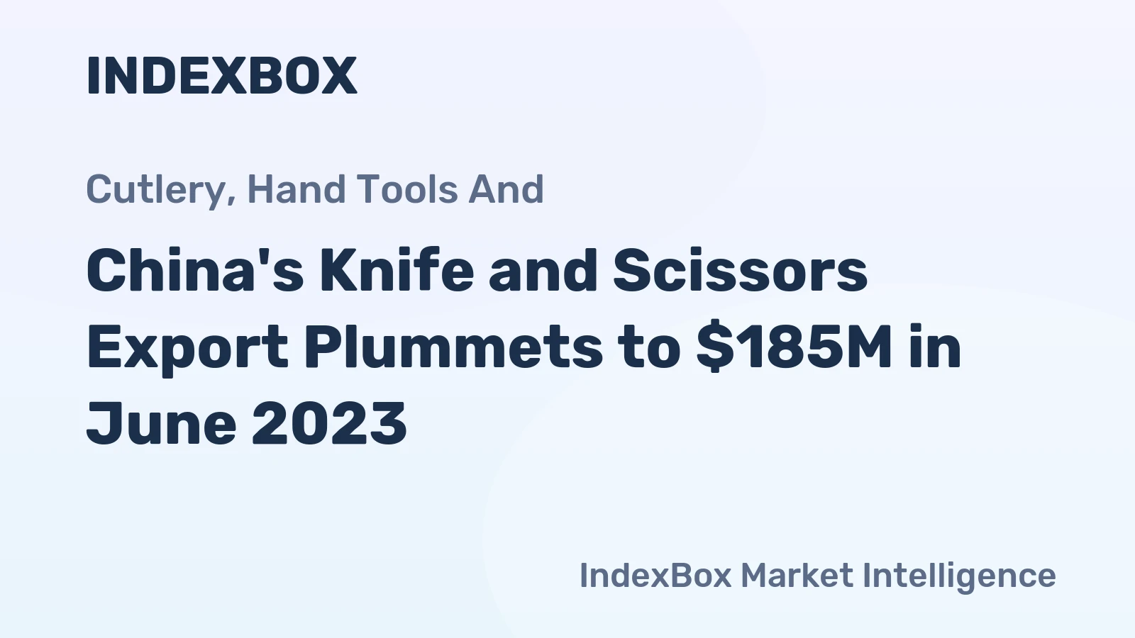China's Knife and Scissors Export Plummets to $185M in June 2023