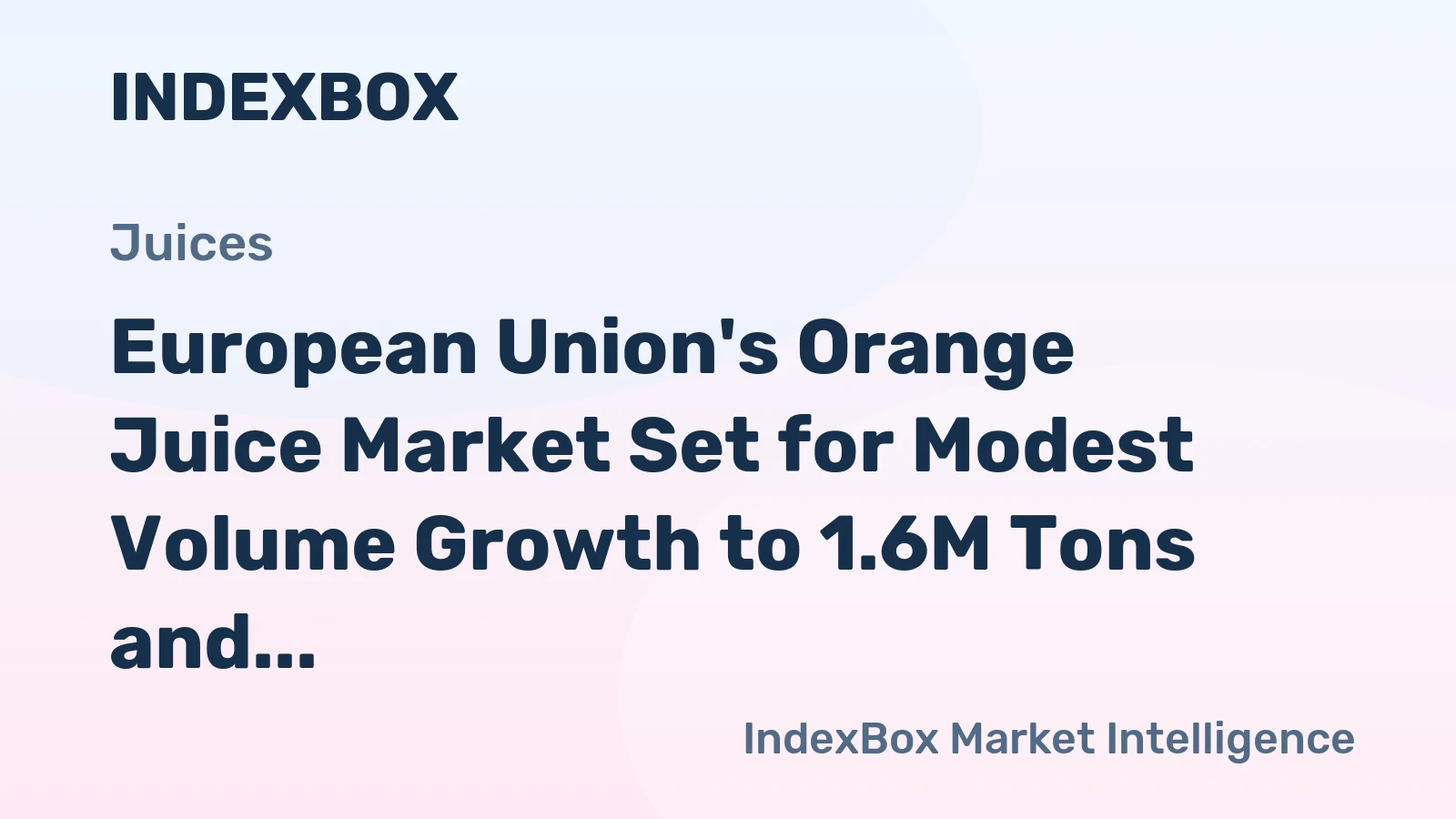 European Union's Orange Juice Market Set for Modest Volume Growth to 1.6M Tons and Strong Value Increase to $1.8B