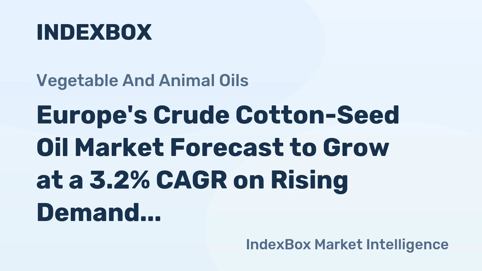 Europe's Crude Cotton-Seed Oil Market Forecast to Grow at a 3.2% CAGR on Rising Demand