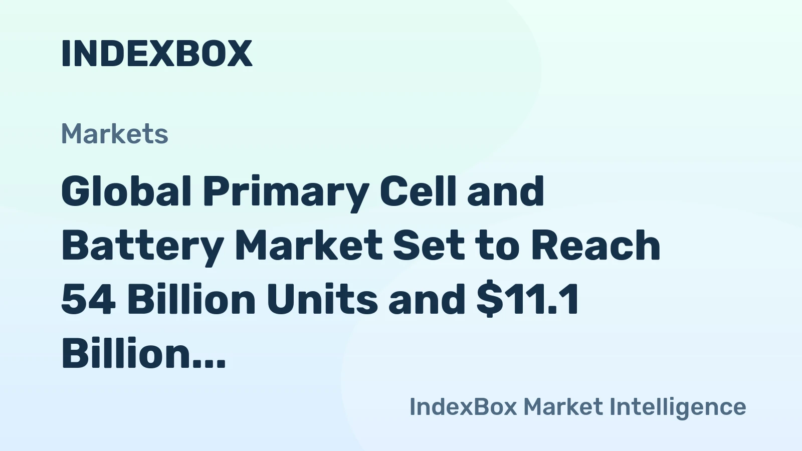 Global Primary Cell and Battery Market Set to Reach 54 Billion Units and $11.1 Billion in Value