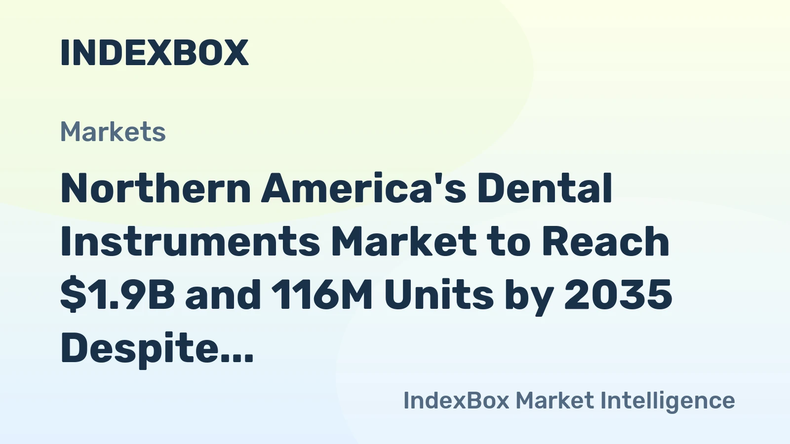 Northern America's Dental Instruments Market to Reach $1.9B and 116M Units by 2035 Despite Recent Contraction