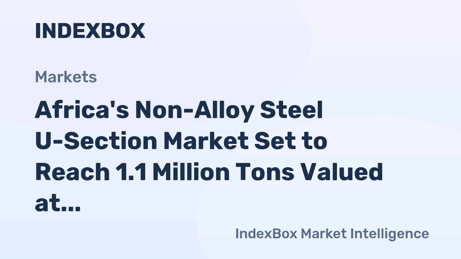 Africa's Non-Alloy Steel U-Section Market Set to Reach 1.1 Million Tons Valued at $974 Million