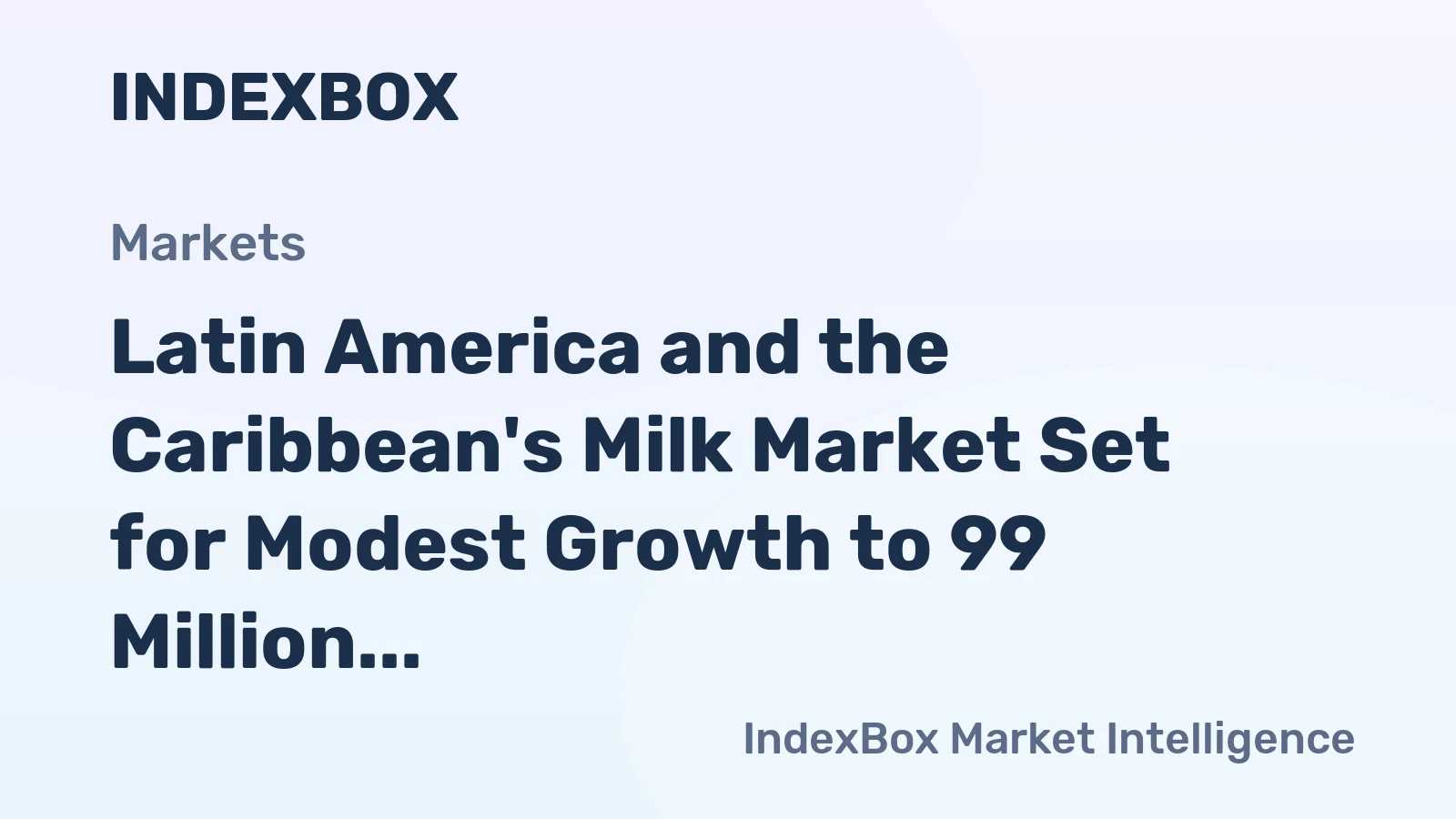 Latin America and the Caribbean's Milk Market Set for Modest Growth to 99 Million Tons and $94 Billion
