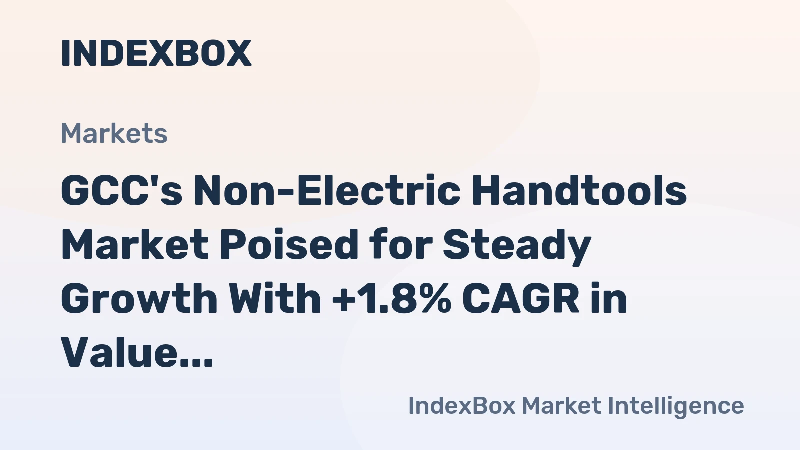 GCC's Non-Electric Handtools Market Poised for Steady Growth With +1.8% CAGR in Value