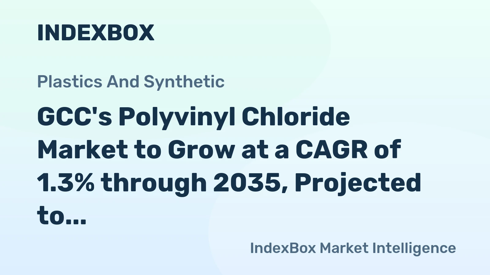 GCC's Polyvinyl Chloride Market to Grow at a CAGR of 1.3% through 2035, Projected to Reach $1.2B in Value