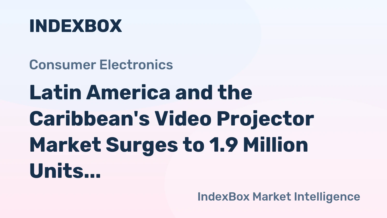 Latin America and the Caribbean's Video Projector Market Surges to 1.9 Million Units and $581 Million