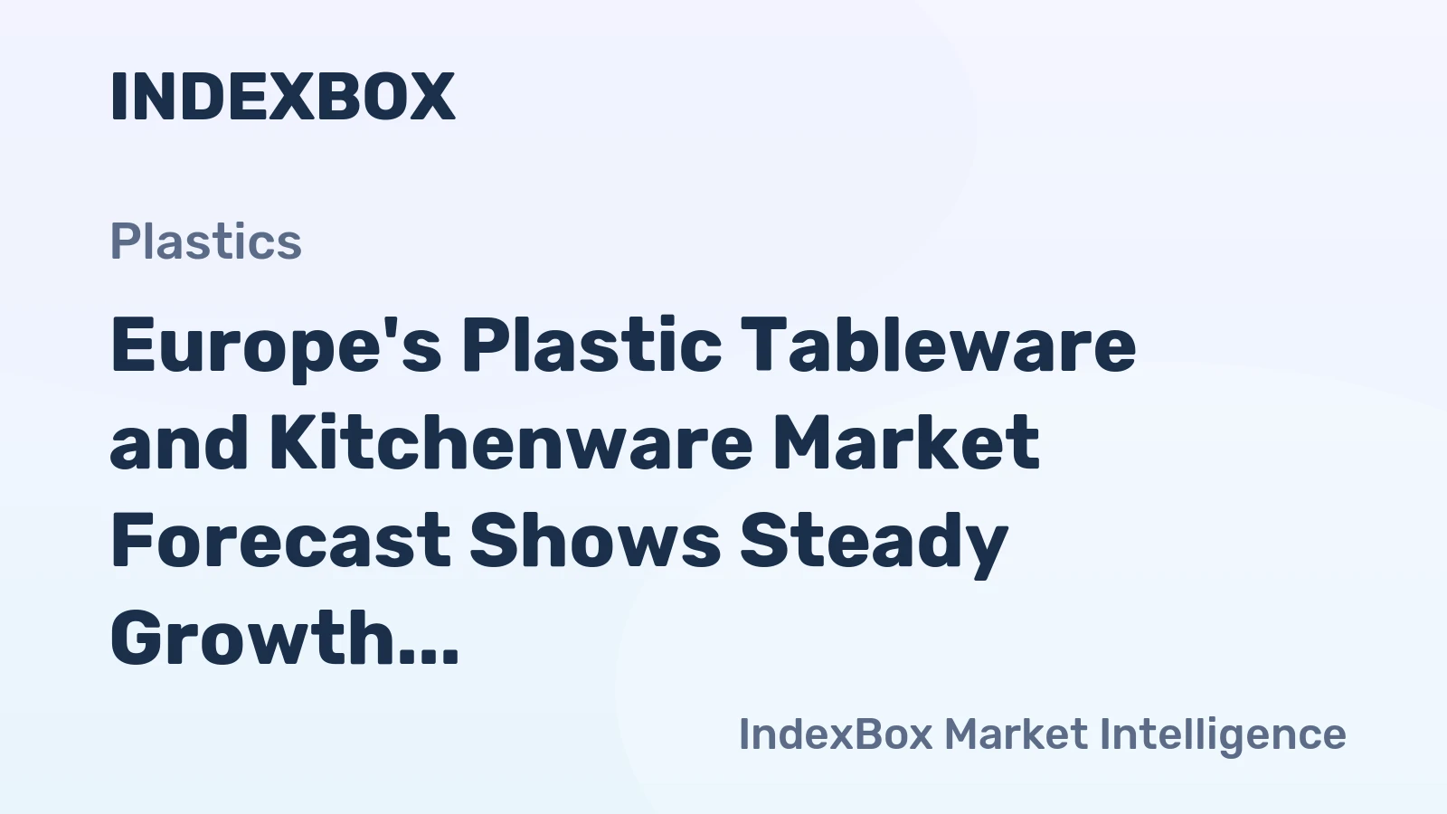 Europe's Plastic Tableware and Kitchenware Market Forecast Shows Steady Growth with a 2% CAGR in Value