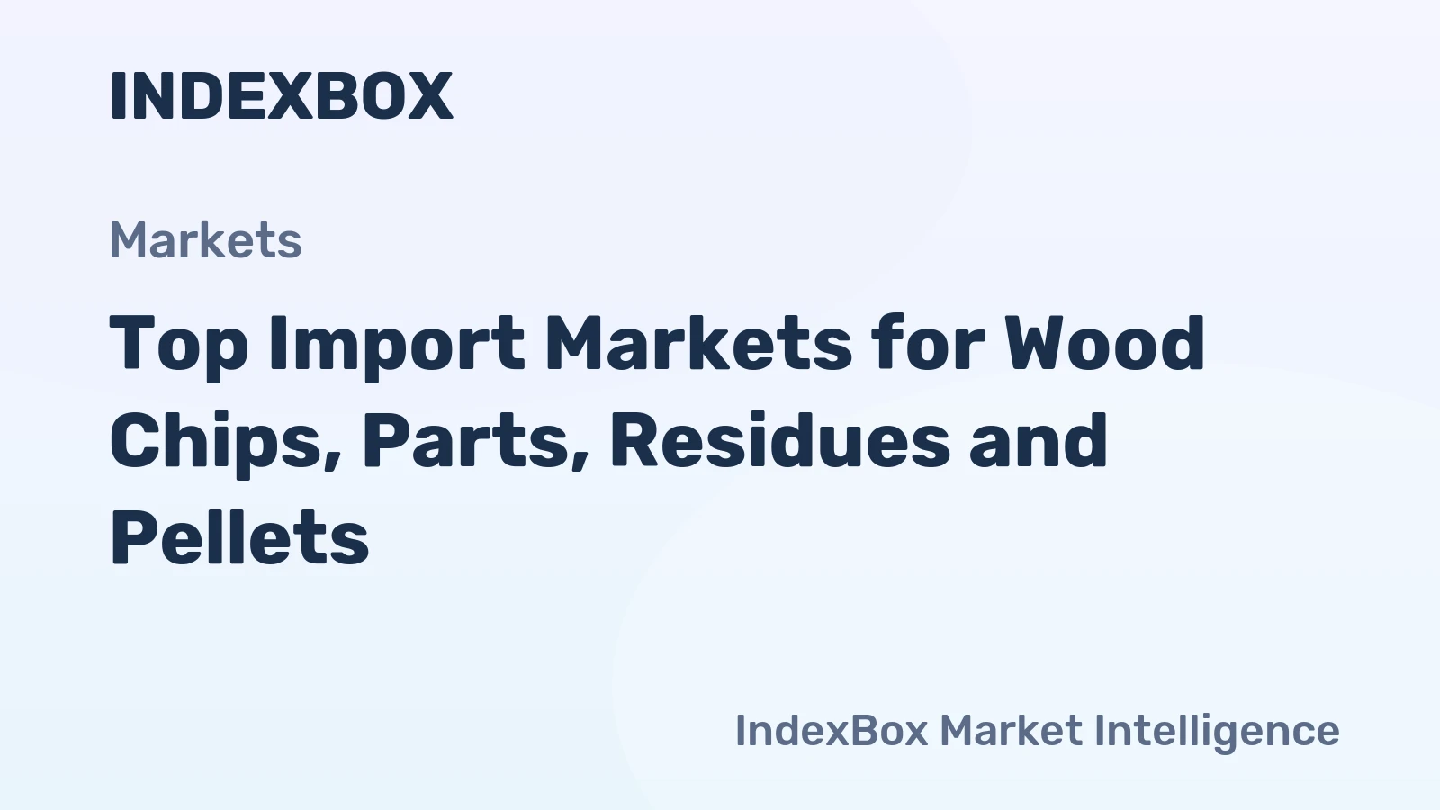 Top Import Markets for Wood Chips, Parts, Residues and Pellets