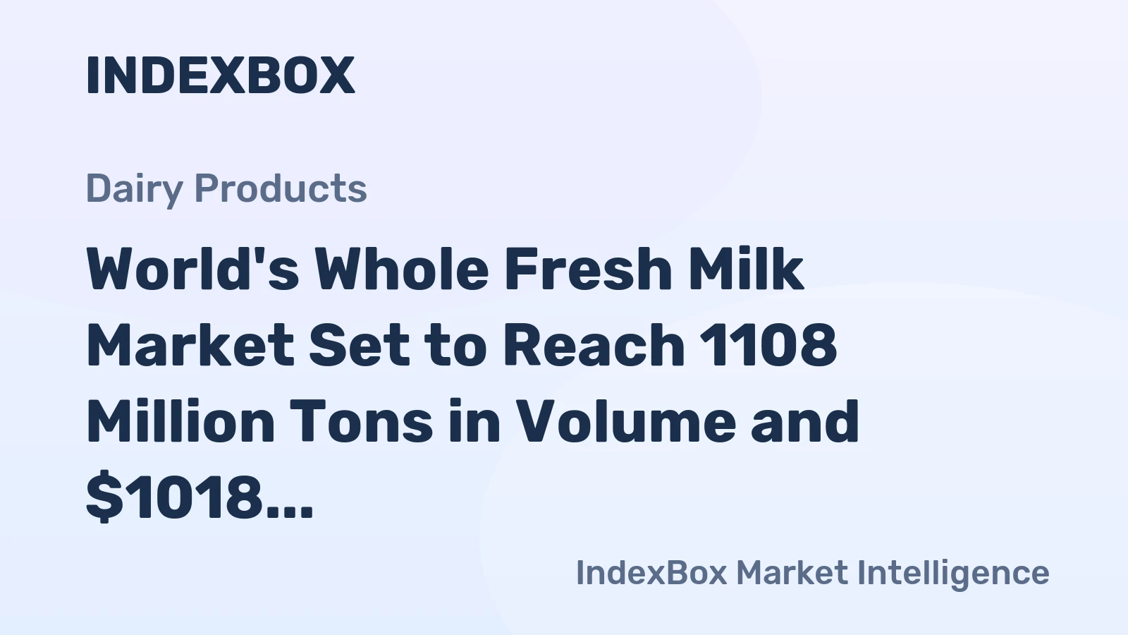 World's Whole Fresh Milk Market Set to Reach 1108 Million Tons in Volume and $1018 Billion in Value
