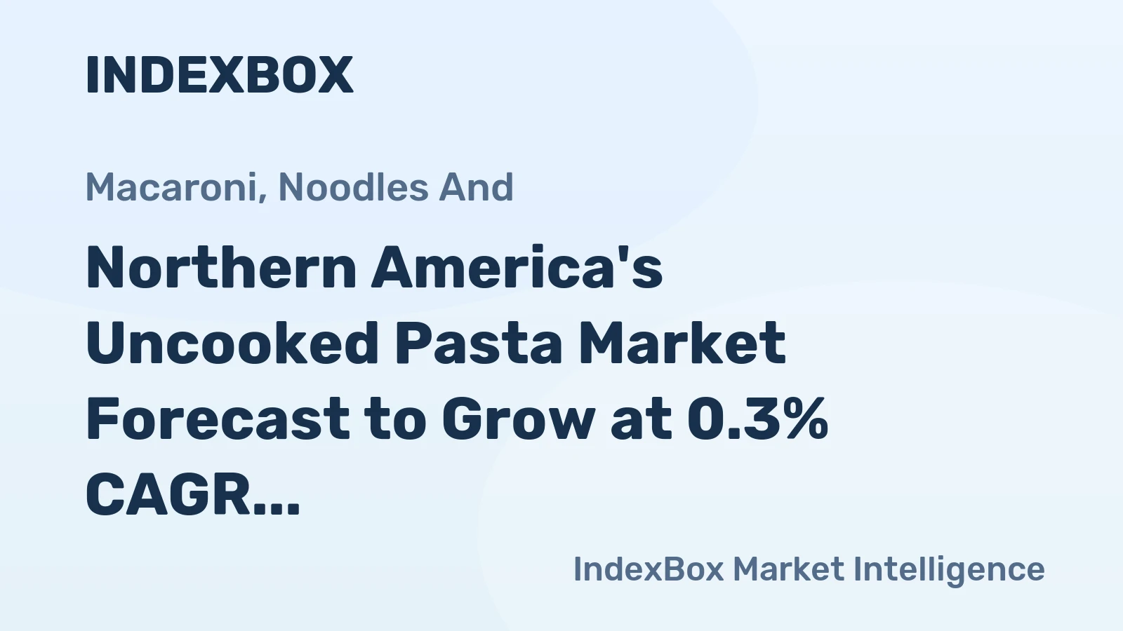 Northern America's Uncooked Pasta Market Forecast to Grow at 0.3% CAGR Through 2035