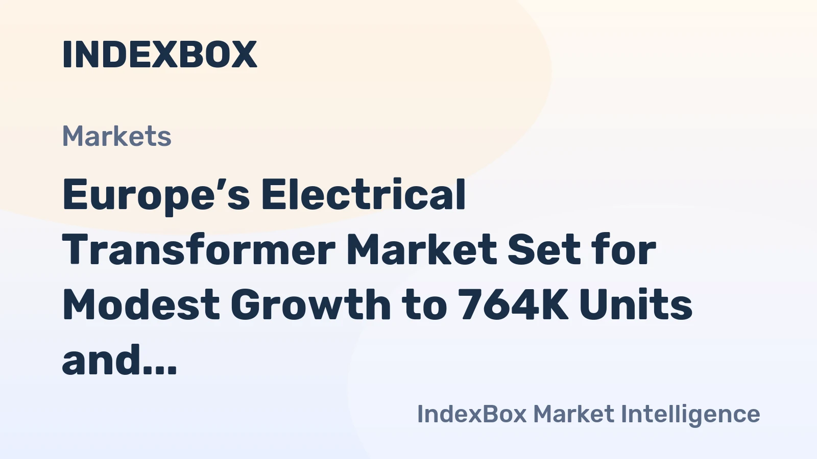 Europe’s Electrical Transformer Market Set for Modest Growth to 764K Units and $27.3B