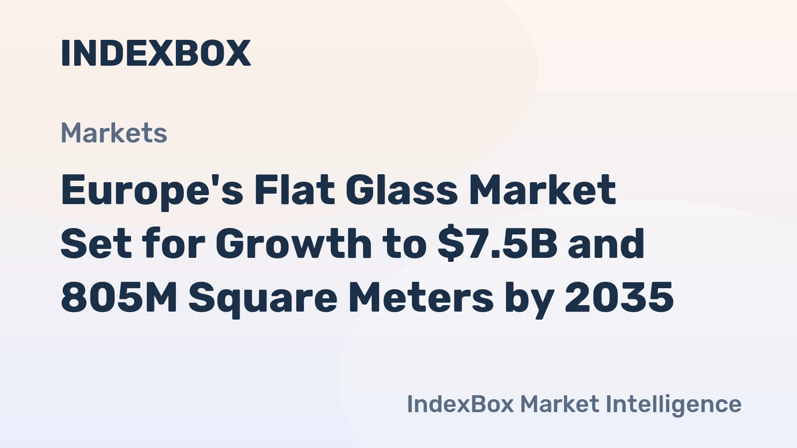 Europe's Flat Glass Market Set for Growth to $7.5B and 805M Square Meters by 2035